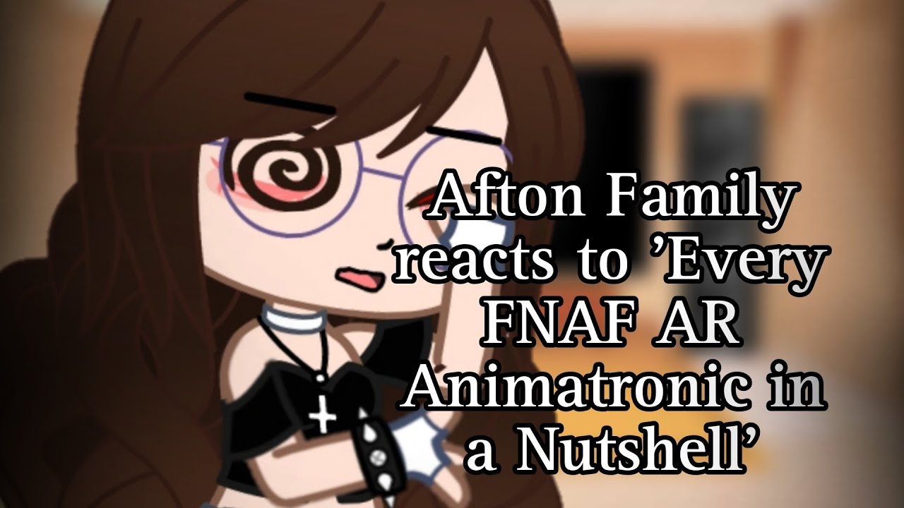 Afton Family reacts to 'Every FNAF AR Animatronic in a Nutshell' - YouTube