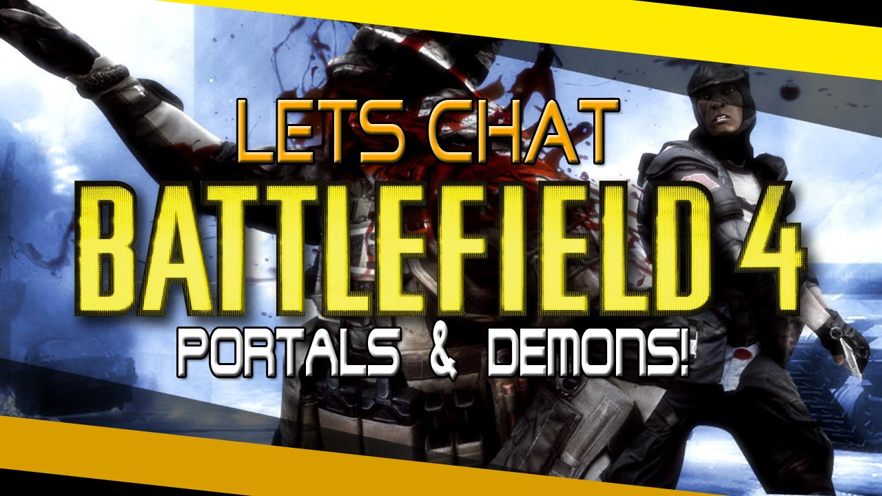 BF4 | Lets chat | Cern Big Bang Machine & Demon Portals. Update on ...