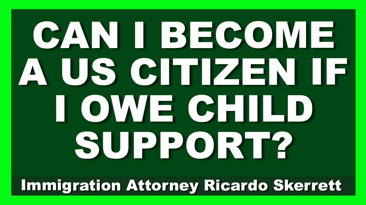 CAN I BECOME A US CITIZEN IF I OWE CHILD SUPPORT YouTube can-i-become-a-us-citizen-if-i-owe-child-support-youtube