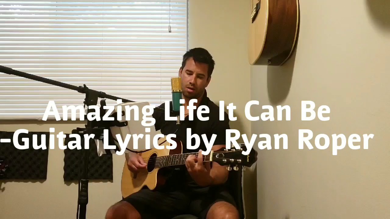 Amazing Life It Can Be -Written by Ryan Roper - YouTube