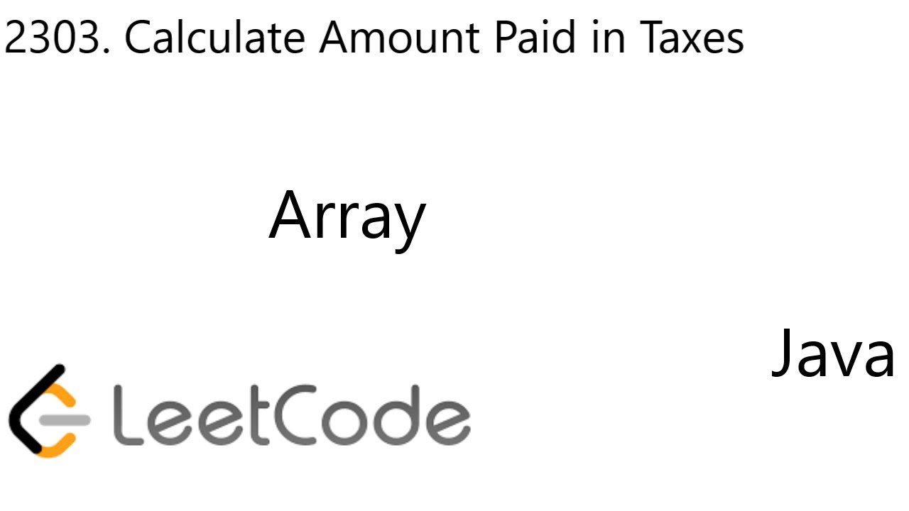 Leetcode 2303 Calculate Amount Paid In Taxes Array Java Youtube