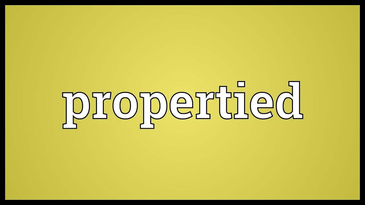 Propertied Meaning - YouTube