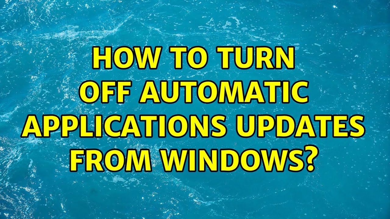How To Turn Off Automatic Applications Updates From Windows 2 How To Turn Off Automatic Applications Updates From Windows 2