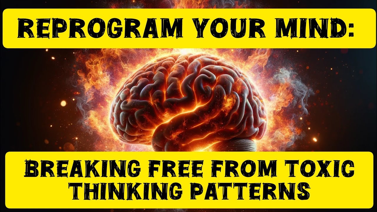 Reprogram Your Mind | Breaking Free from Toxic Thinking Patterns# ...