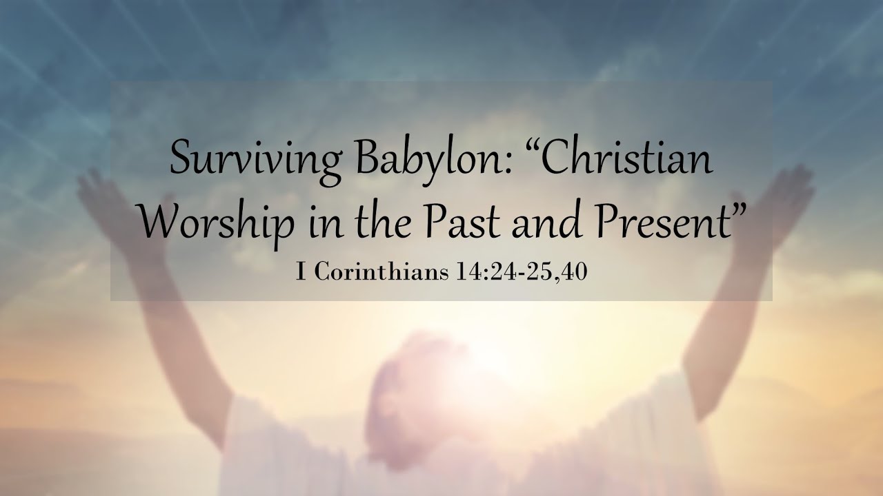 "Surviving Babylon - Christian Worship in the Past and Present" Dr ...
