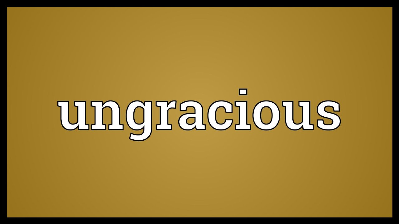 Ungracious Meaning - YouTube