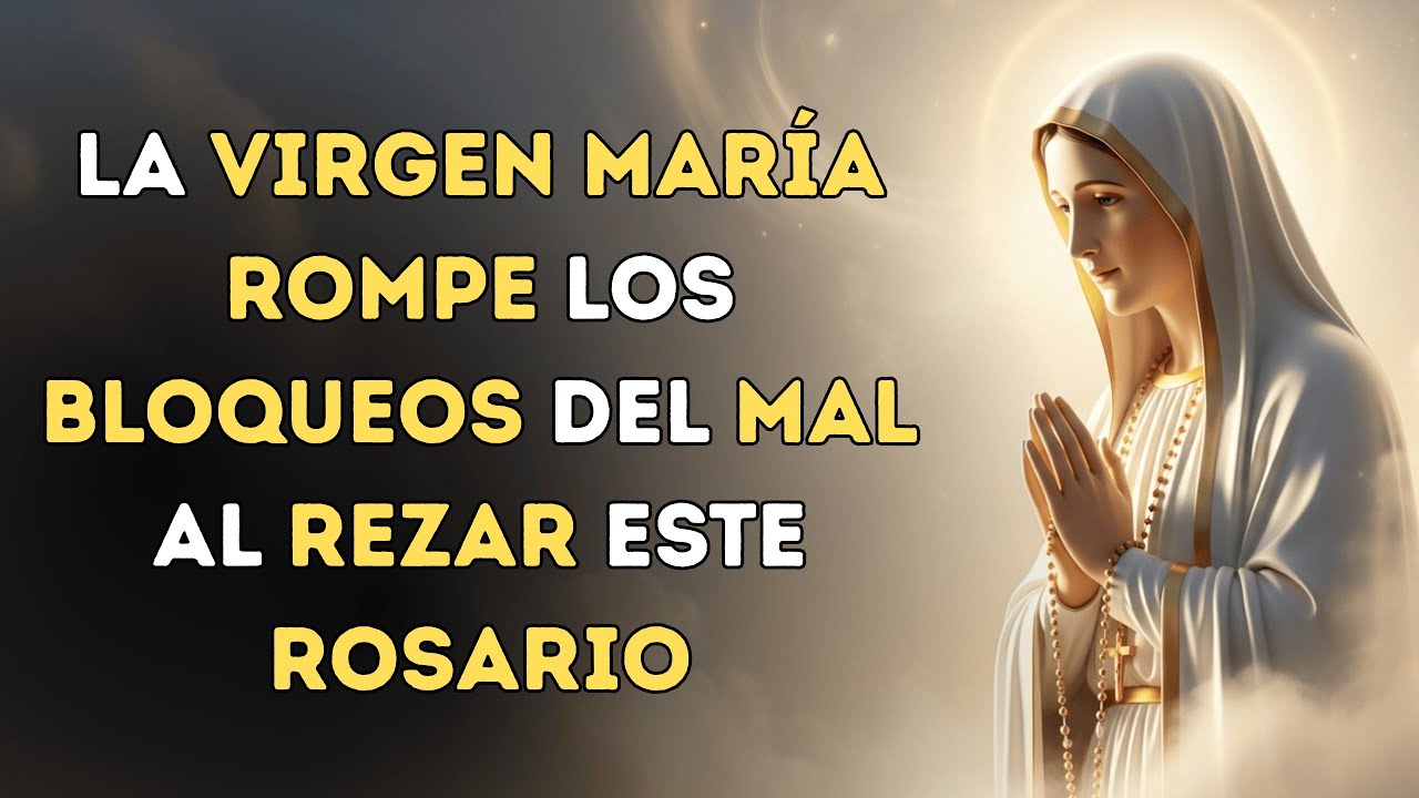 LA VIRGEN MARÍA ROMPE los BLOQUEOS del MAL al REZAR este ROSARIO ahora ...