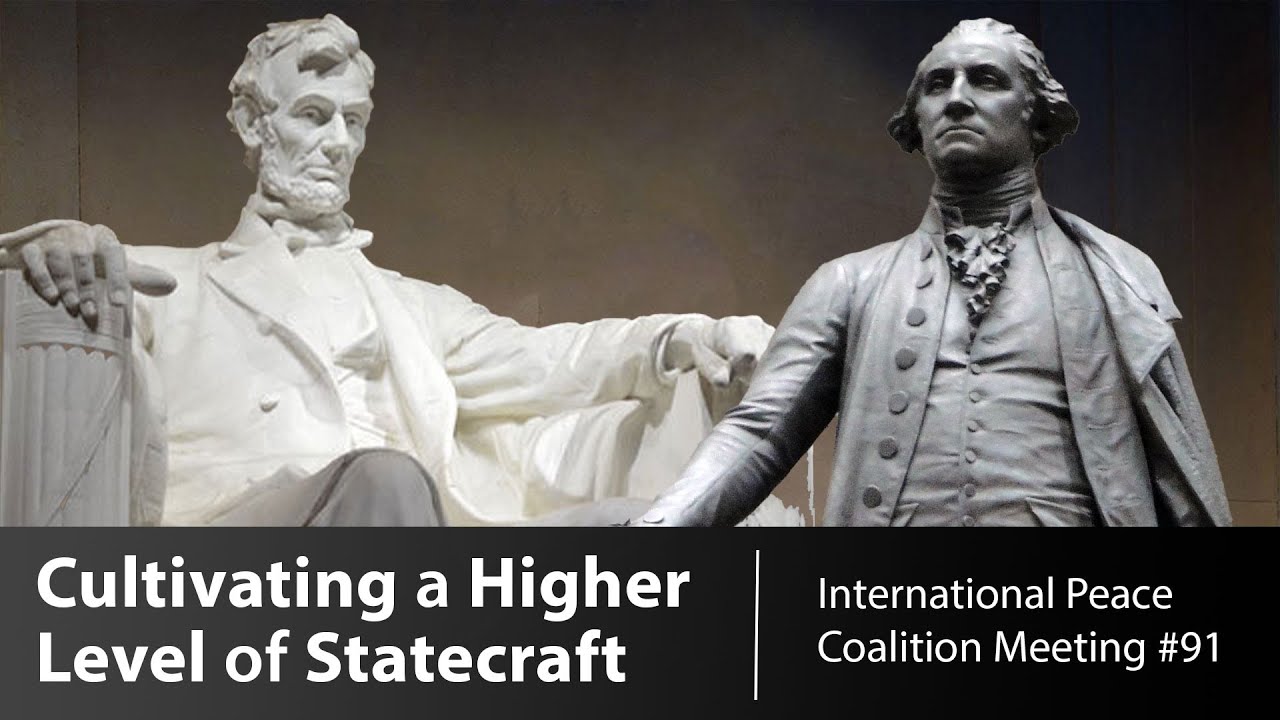 Cultivate a Higher Level of Statecraft — International Peace Coalition ...