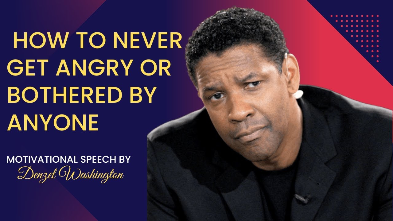 How To Never Get Angry or Bothered By Anyone || Motivation By Denzel ...