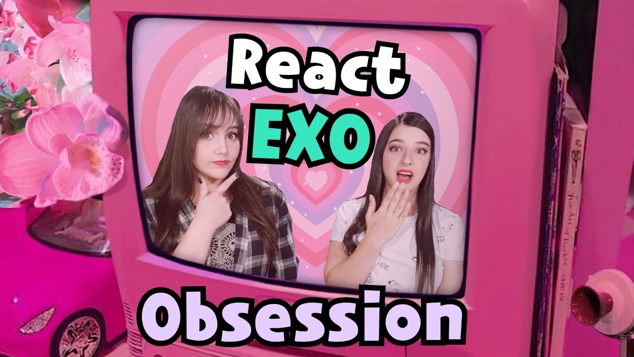 REACT | EXO 엑소 'Obsession' MV ft Minha Amiga - YouTube