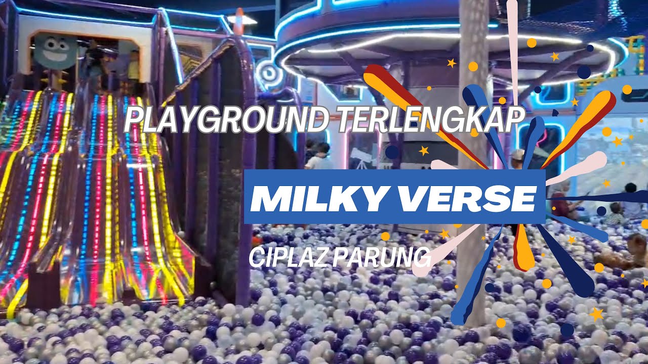 MILKY VERSE CIPLAZ PARUNG - PLAYGROUND TERLENGKAP DAN MURAH!! - YouTube