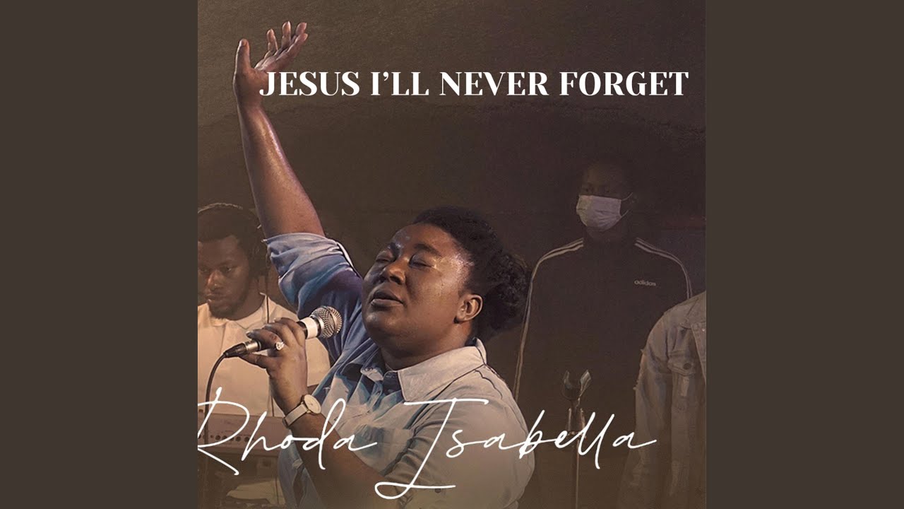 Jesus I'll Never Forget - YouTube