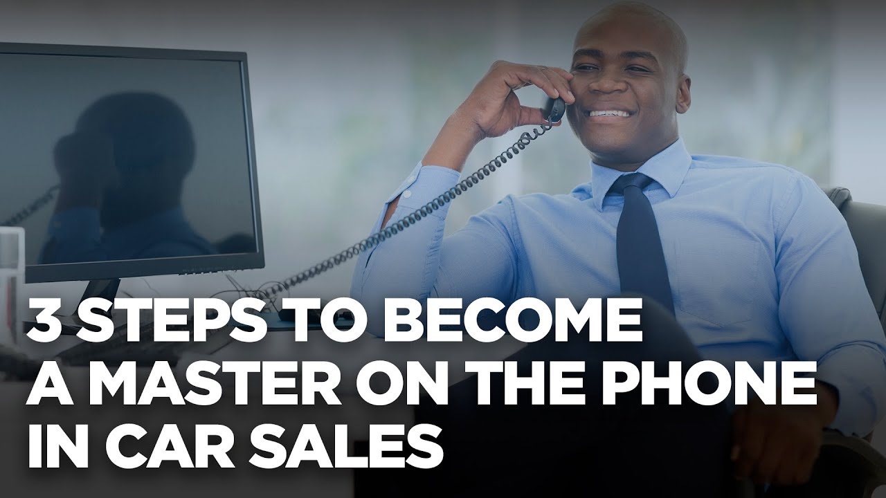 3 Steps to Become a Master on the Phone in Car Sales - 10X Automotive ...