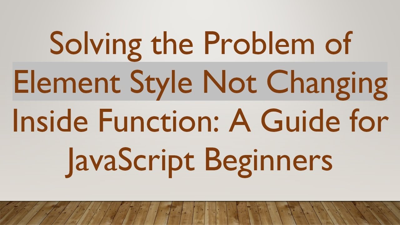 Solving the Problem of Element Style Not Changing Inside Function: A Guide for JavaScript ...
