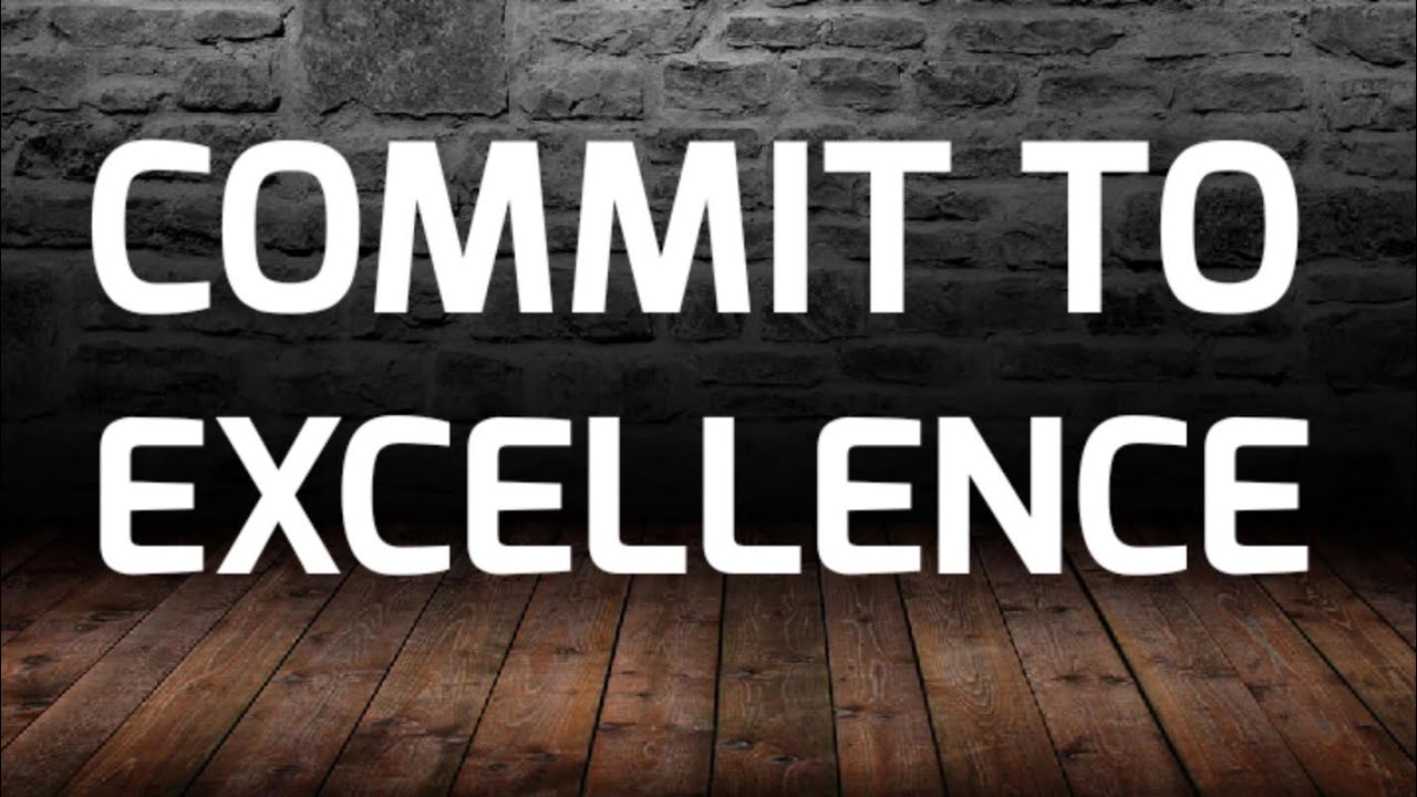 COMMIT TO EXCELLENCE - YouTube
