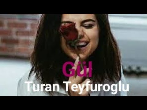 Turan Teyfuroglu - Gül ( Şeir )