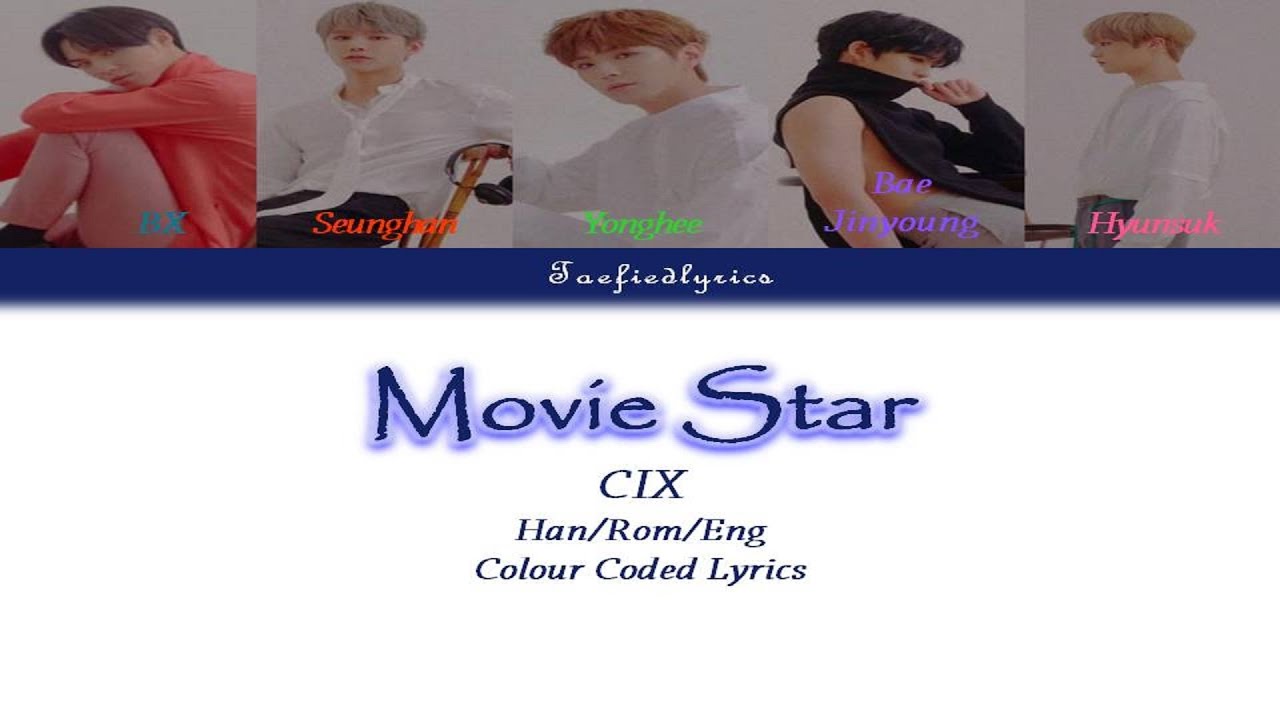 CIX(씨아이엑스) - Movie Star Colour Coded Lyrics (Han/Rom/Eng) by ...