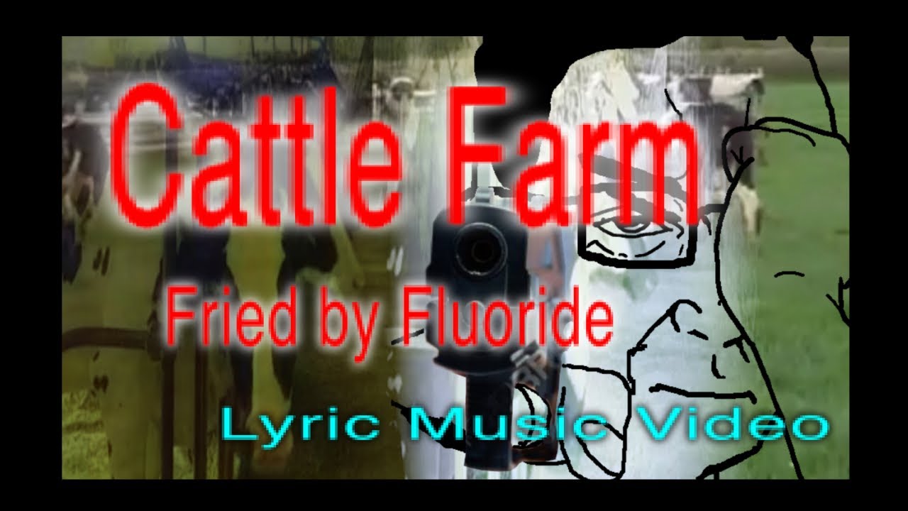 Cattle Farm | Fried by Fluoride | Lyric Music Video - YouTube