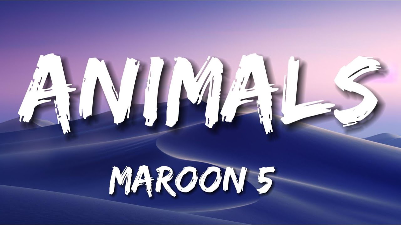Maroon 5 - Animals (Lyrics) - YouTube