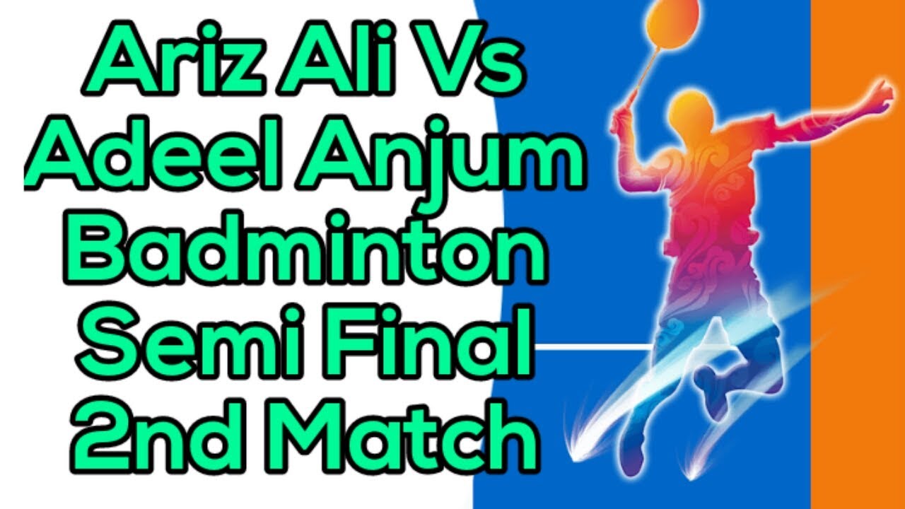 Adeel Anjum Vs Ariz Ali Semi Final Badminton Single 2nd Match - YouTube