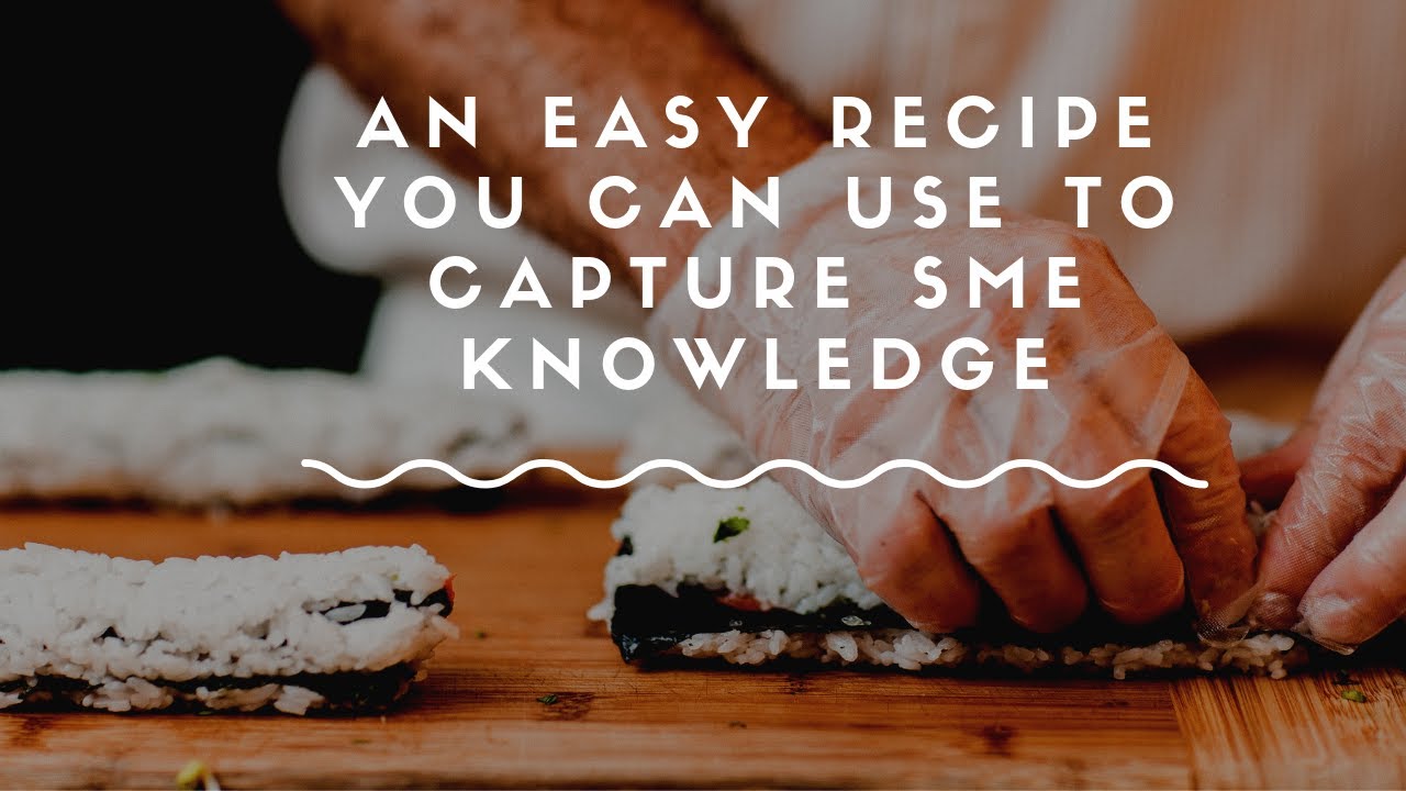 An Easy Recipe You Can Use To Capture SME Knowledge - YouTube