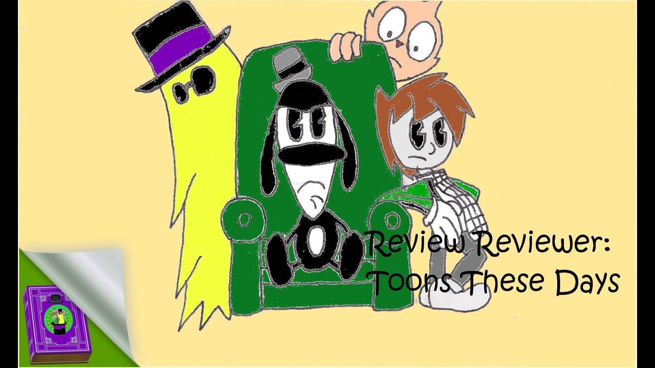 Review Reviewer: Toons These Days - YouTube