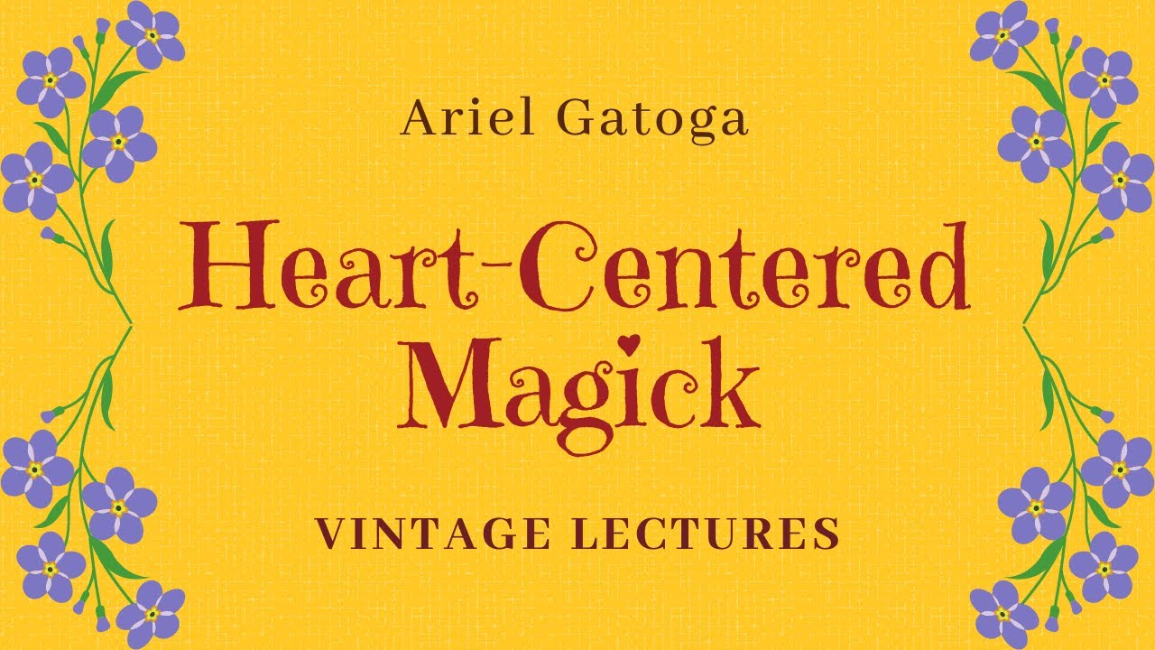 Heart-Centered Magick - A Vintage Lecture by Ariel Gatoga - YouTube