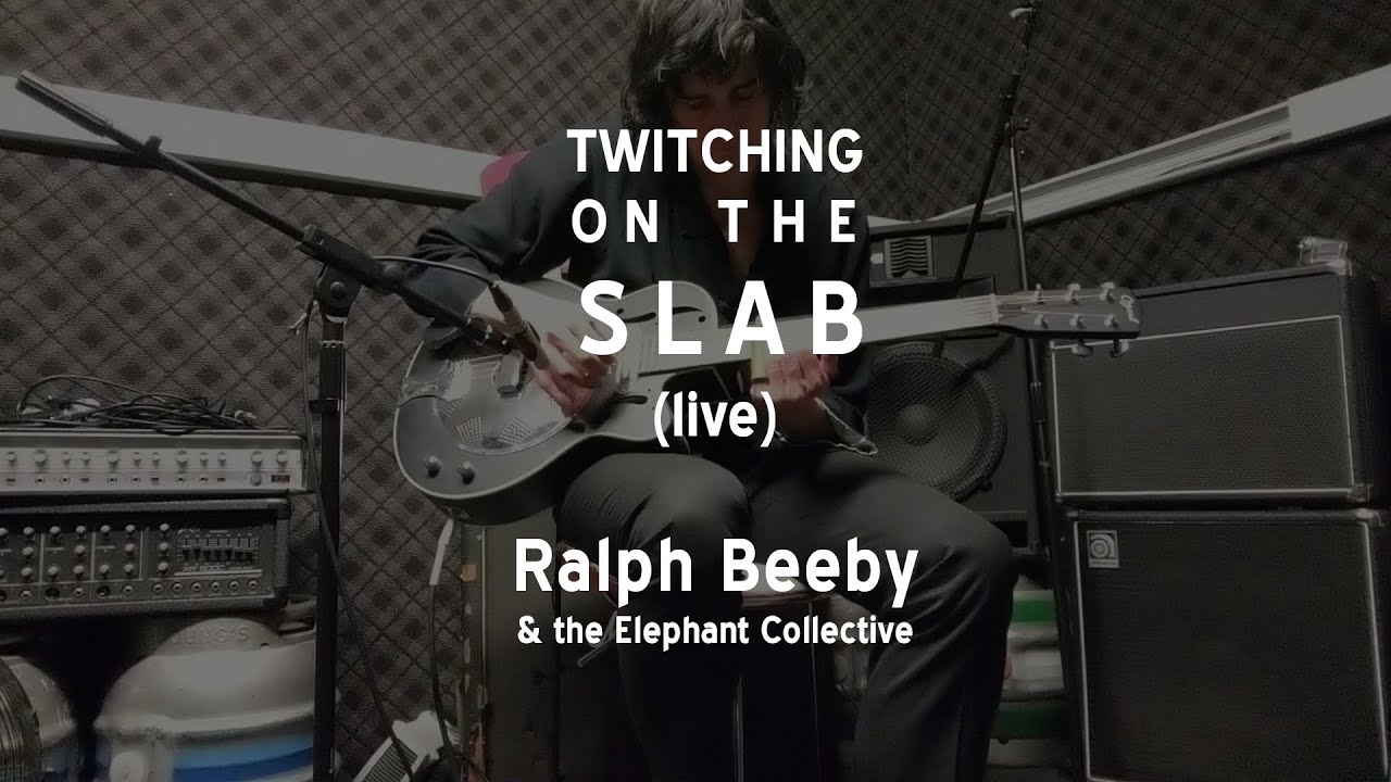 Twitching on the Slab (live) - Ralph Beeby & the Elephant Collective ...