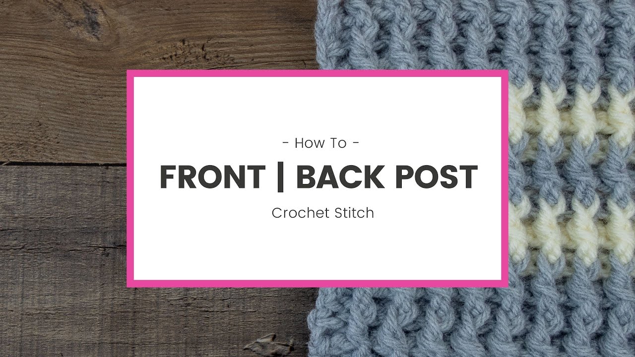 Front And Back Post Crochet Stitch | How To - YouTube