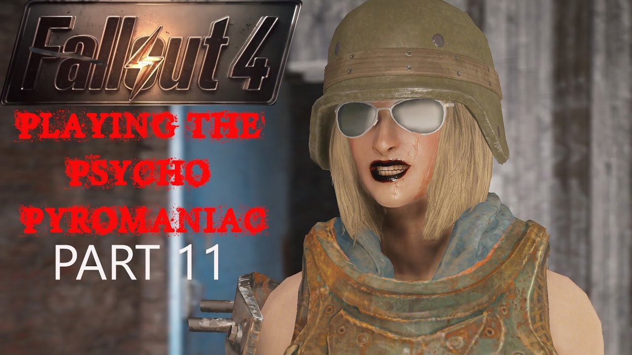 Fallout 4 Playing the Psycho Pyromaniac Part 11 - YouTube