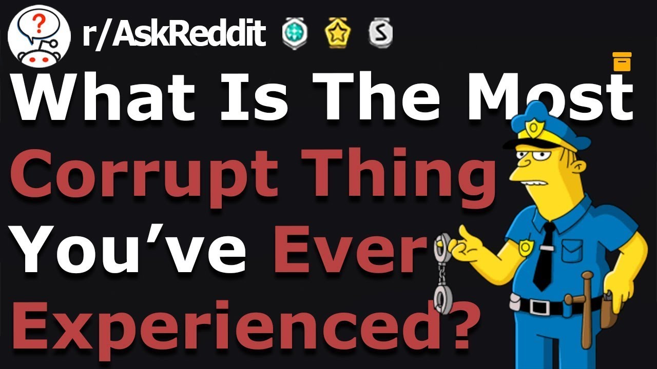 What is the most corrupt thing you’ve ever experienced? (r/Askreddit ...