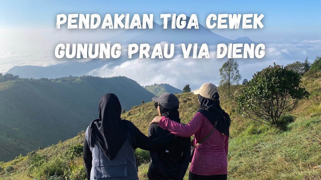 PENDAKIAN TIGA CEWEK KE GUNUNG PRAU VIA DIENG || VLOG 28 - YouTube
