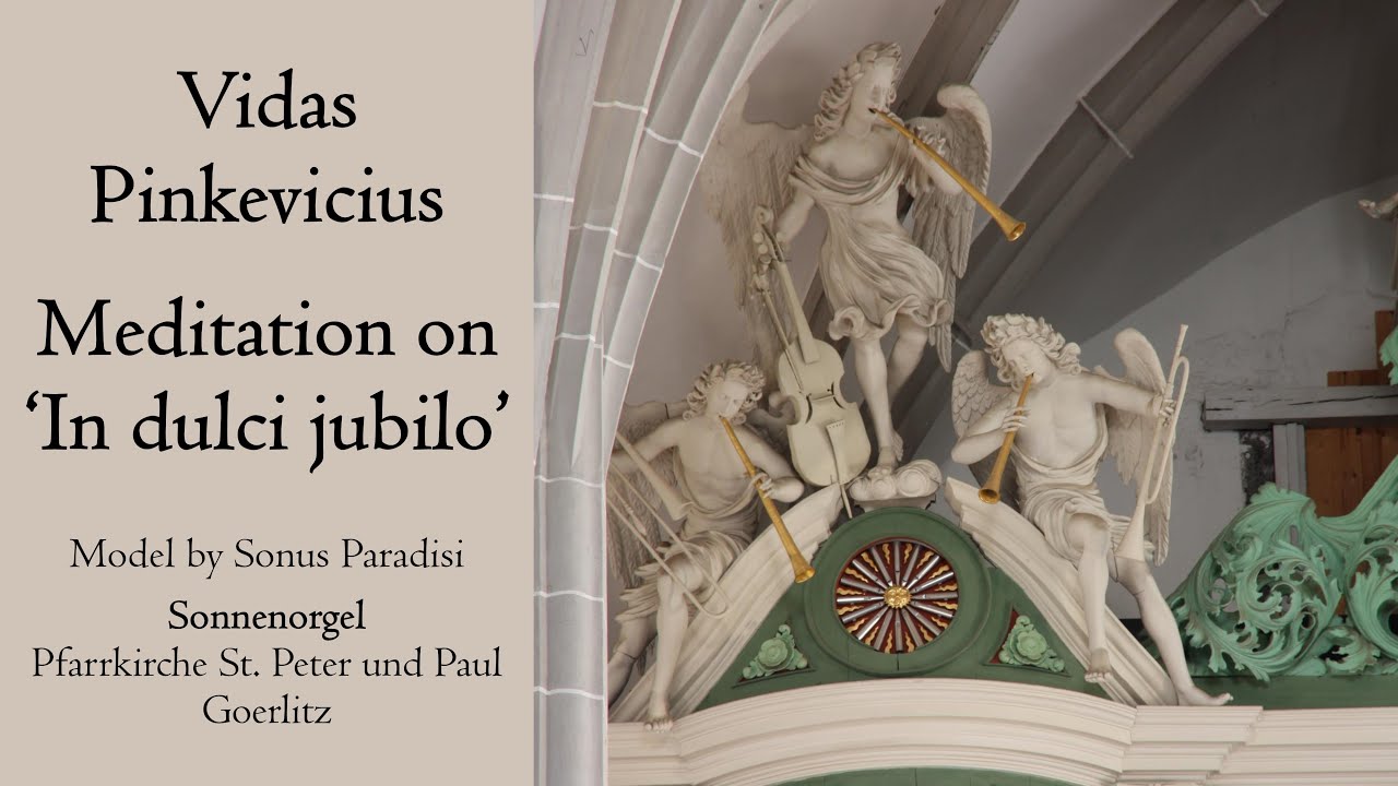 Pinkevicius: Meditation on 'In dulci jubilo' - Sonnenorgel, Goerlitz ...