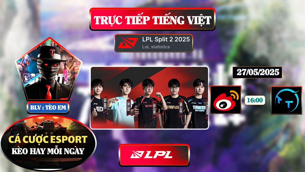 LPL | LPL Tiếng Việt - Trực Tiếp LPL- LPL Split 2 2025 - BLV TÈO EM - 27/05/2025 - YouTube