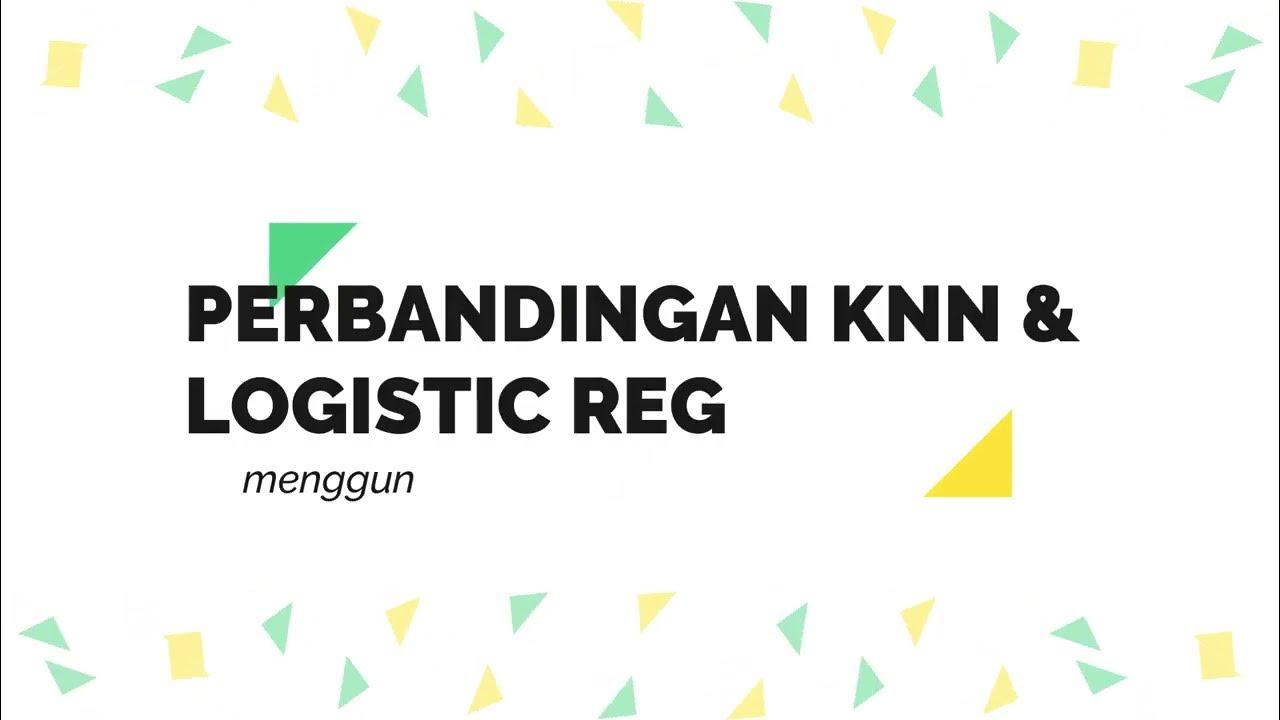 Perbandingan K-Nearest Neighbor dan Logistic Regression Menggunakan ...