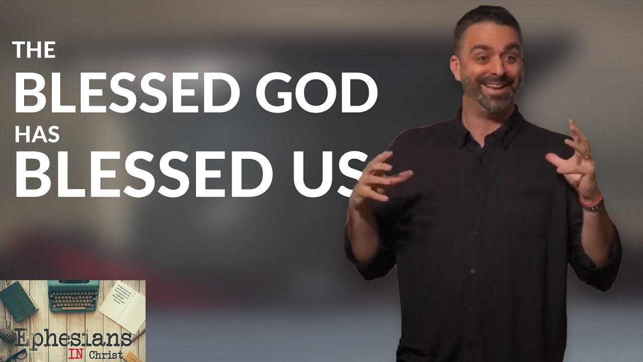 The Blessed God Has Blessed Us | Ephesians | Week 2 - YouTube