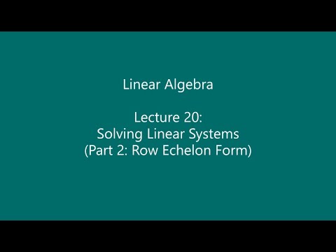 Linear Algebra - Lecture 20: Solving Linear Systems (Part 2: Row ...