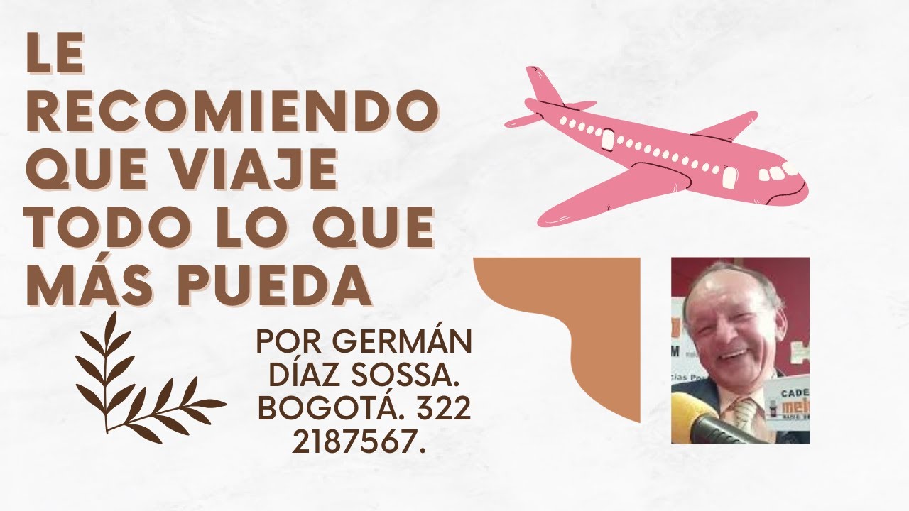 LE RECOMIENDO QUE VIAJE TODO LO QUE MÁS PUEDA. POR GERMÁN DÍAZ SOSSA ...