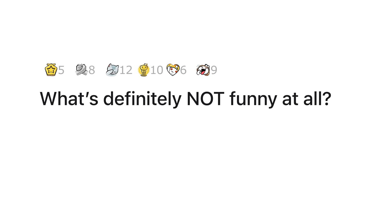 What's definitely NOT funny at all? | AskReddit - YouTube