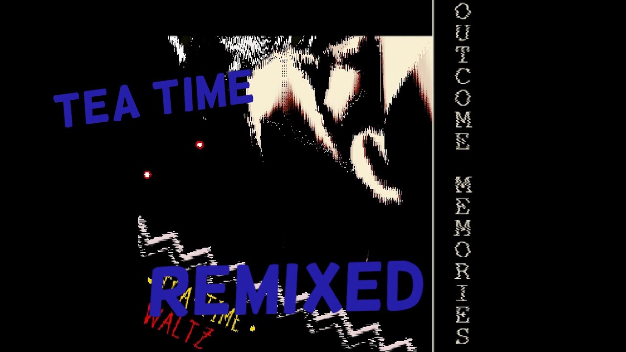 TEA TIME REMIXED [OUTCOME MEMORIES UST] - YouTube