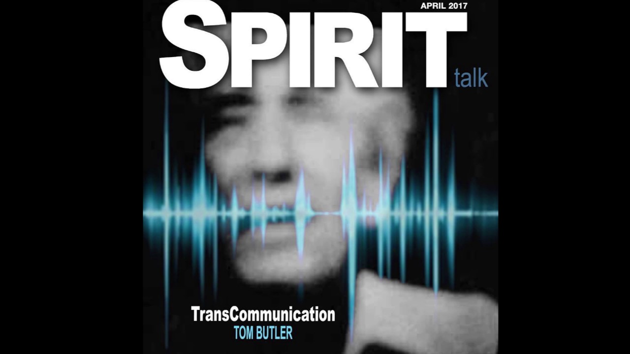Spirit Talk April 2017: TransCommunication with Tom Butler - YouTube