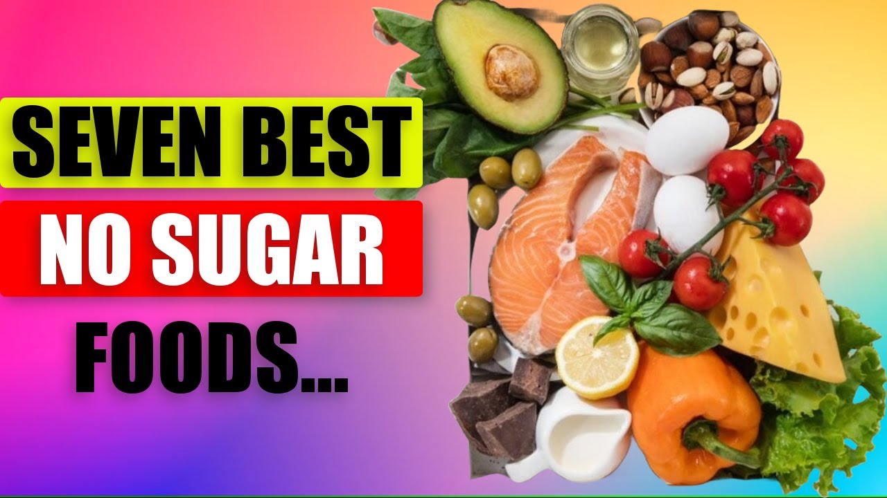 7 BEST No Sugar Foods, Explained in 7 minutes | No Added Sugars ...