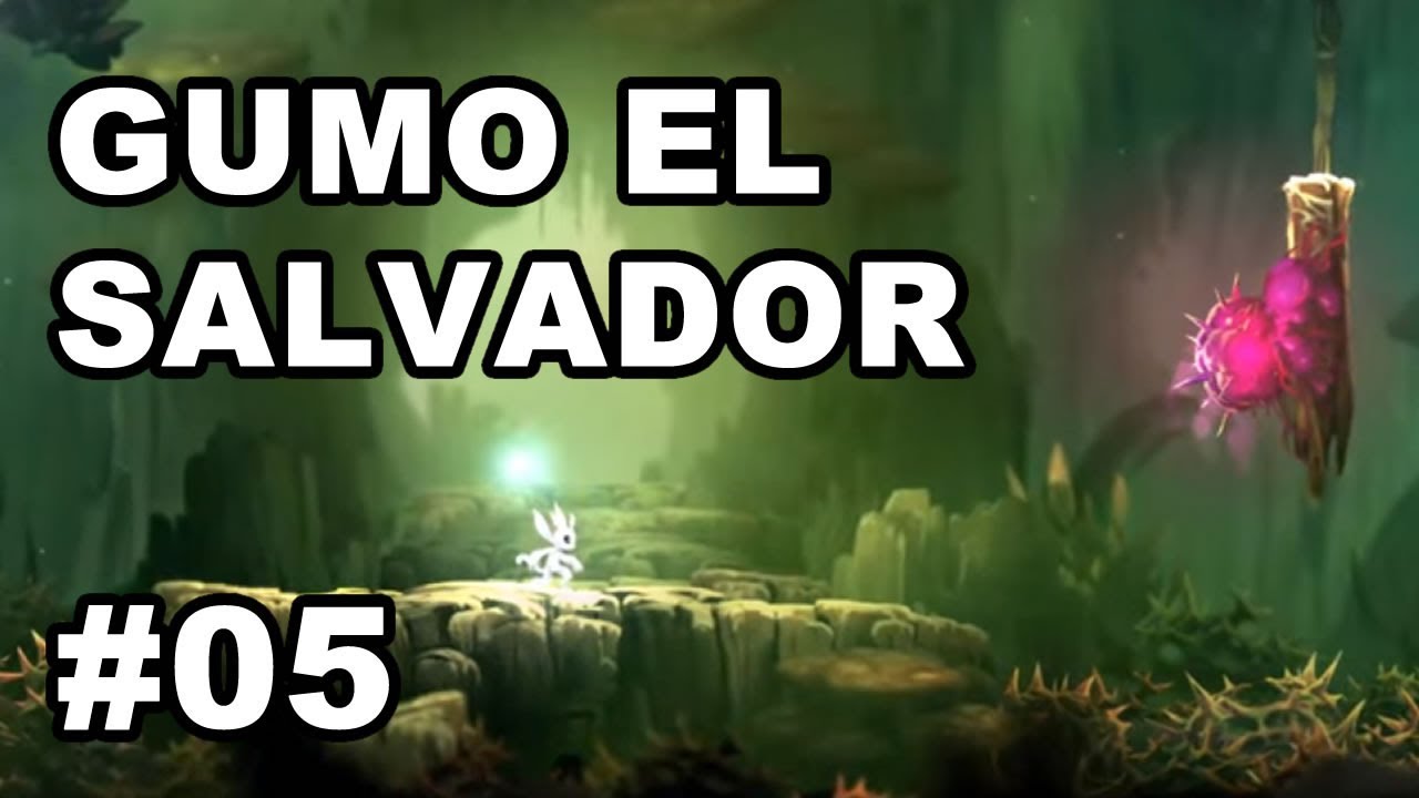 GUMO EL SALVADOR | Ori And The Blind Forest | #05 - YouTube