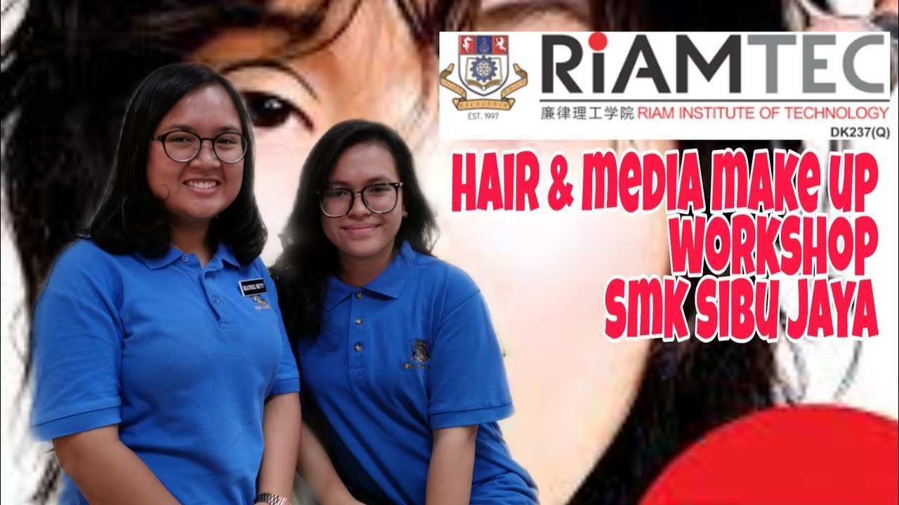 RIAMTEC HAIR & MEDIA MAKE UP SMK SIBU JAYA - YouTube