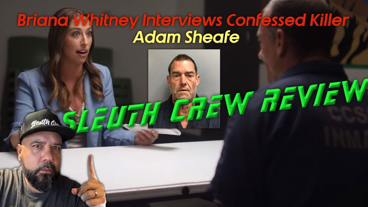 Briana Whitney Interviews Confessed Killer Adam Sheafe. Sleuth Crew ...
