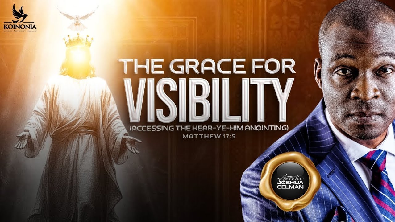 THE GRACE FOR VISIBILITY [MATTHEW 17:5] with Apostle Joshua Selman ...