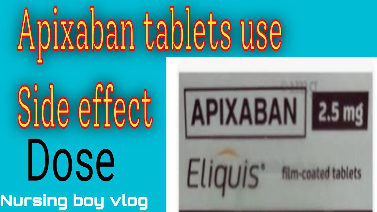 Apixaban tablets 5 mg, Apixaban tablets Eliquis 2.5 mg, Uses,Side ...
