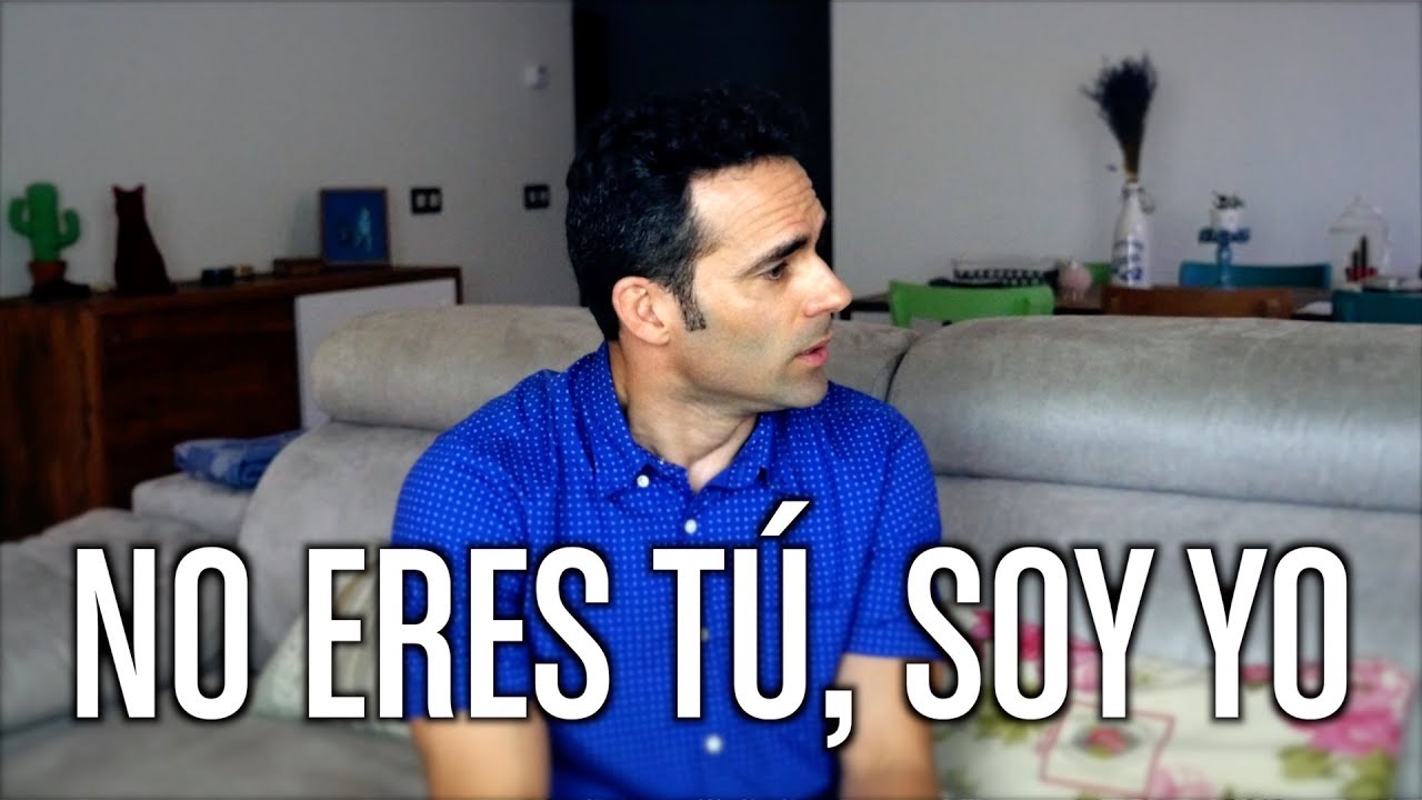 No eres tú, soy yo... - YouTube