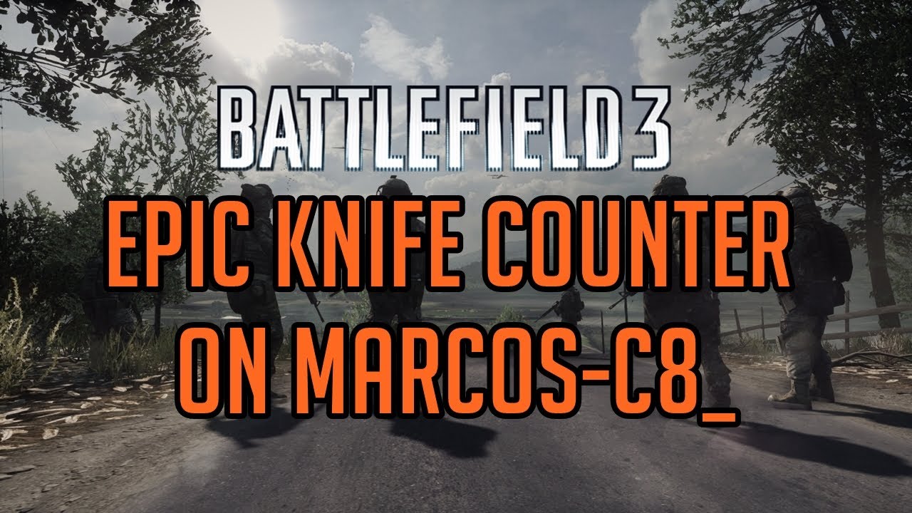 BF3 (PS3) - Epic Knife Counter on Marcos-C8_ - YouTube