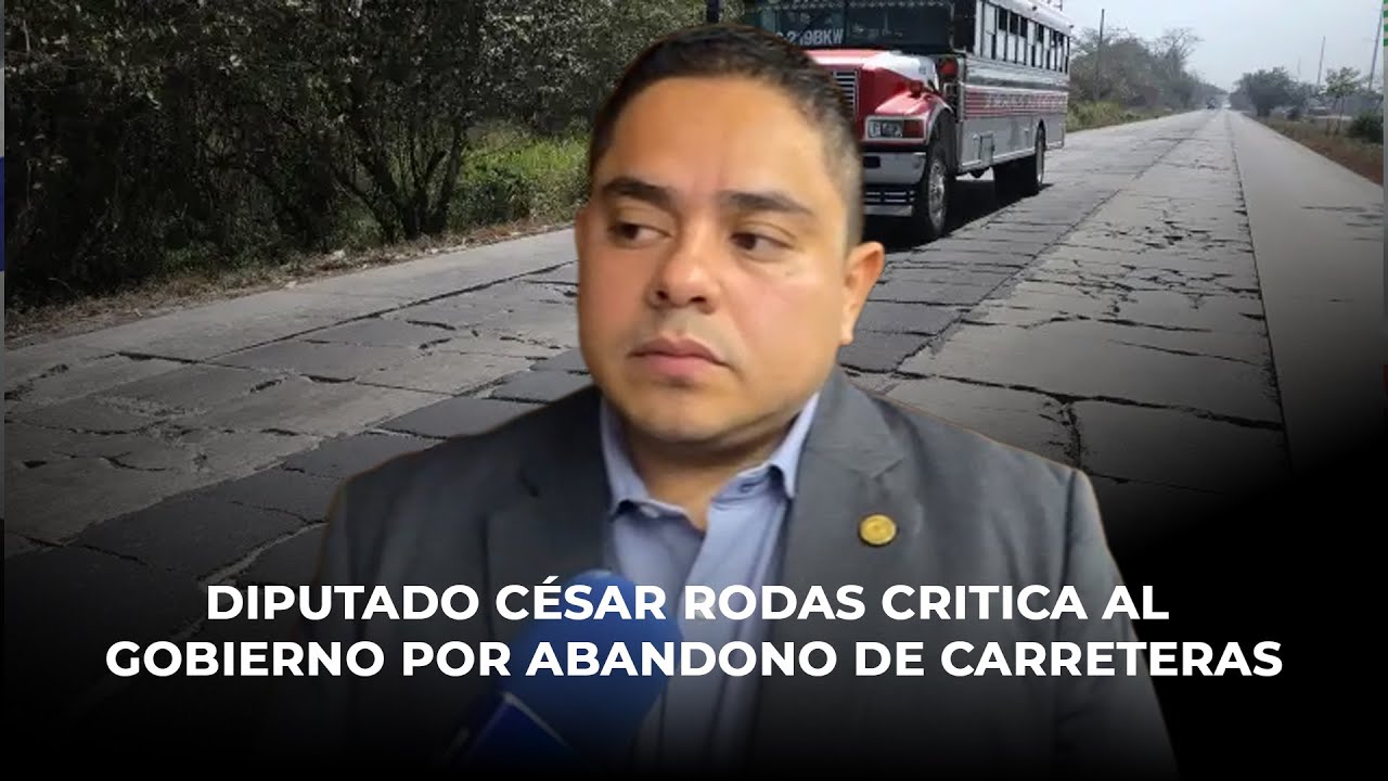 Diputado César Rodas critica al Gobierno por abandono de carreteras - YouTube